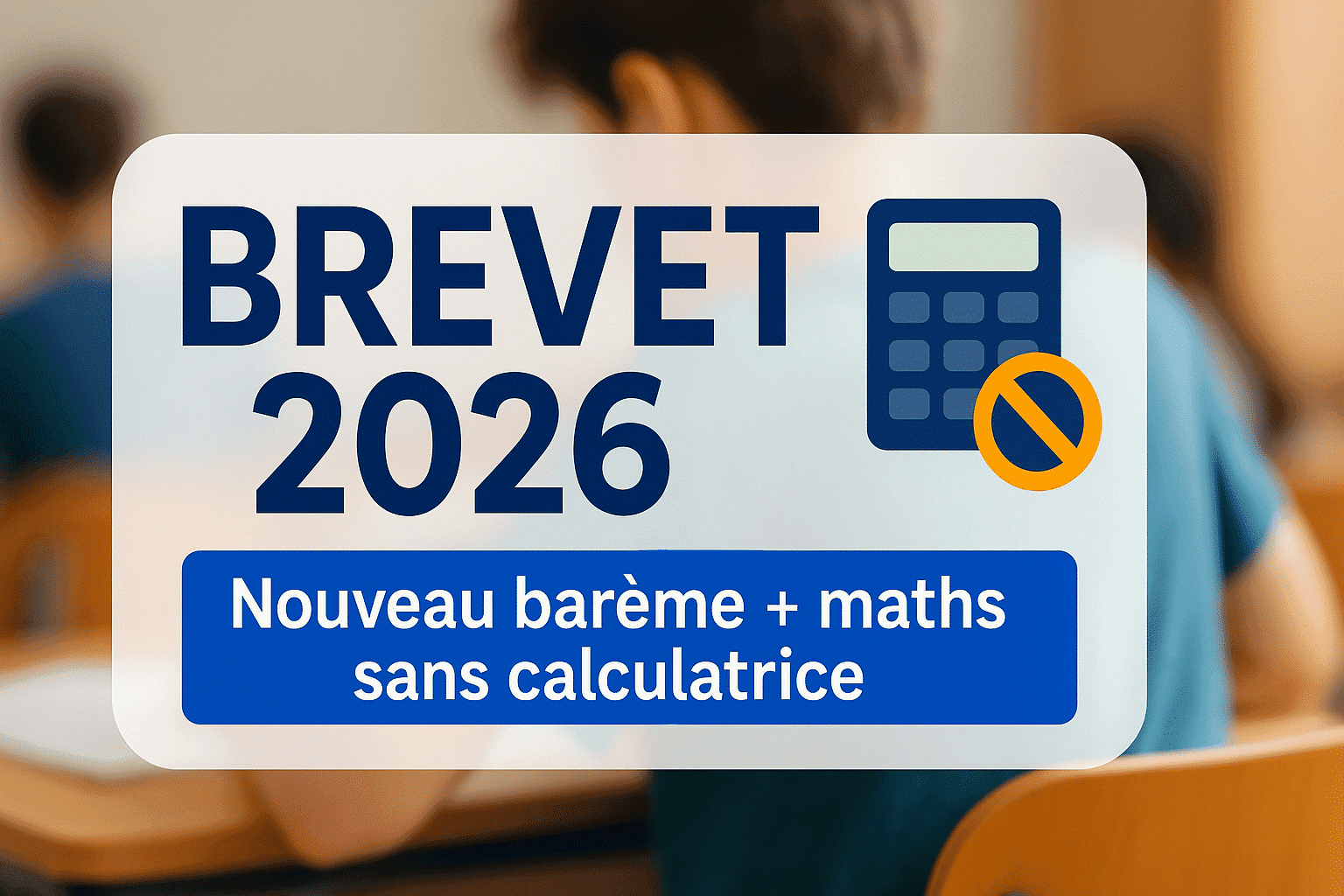Nouveauté brevet 2026 : barème 60/40 et maths sans calc